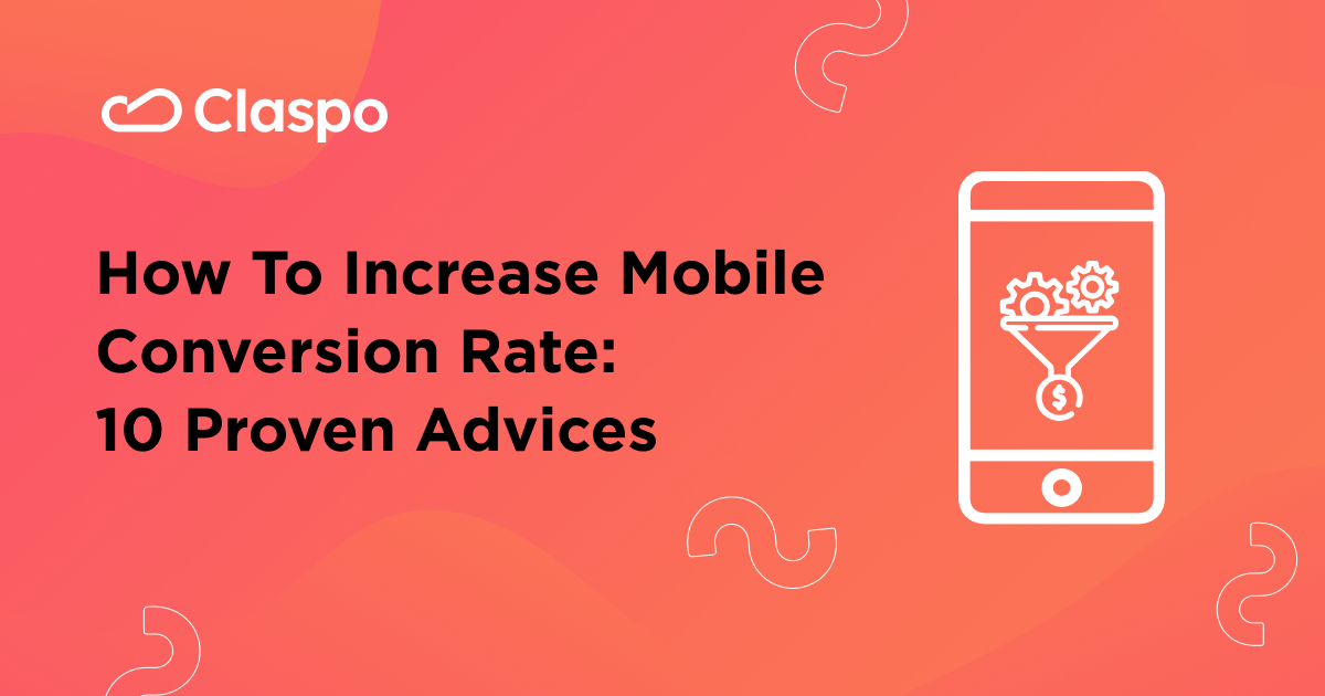 How to Increase Mobile Conversion Rate: 10 Proven Advices — Claspo.io