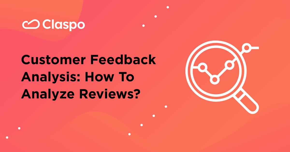 Customer Feedback Analysis: How To Analyze Reviews? — Claspo.io