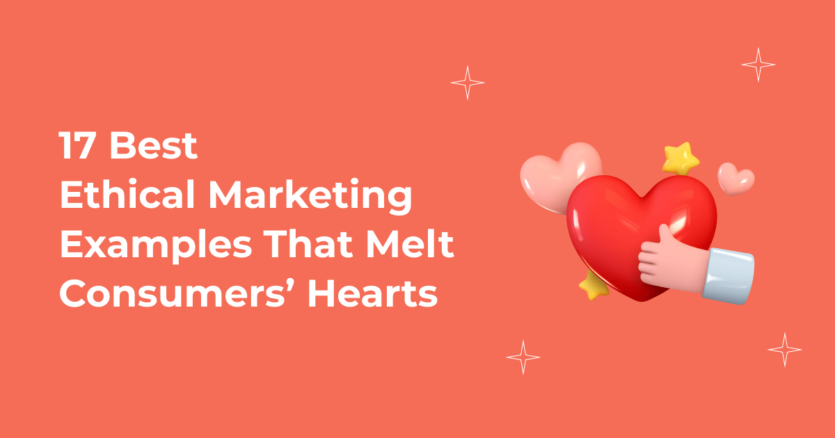 Ethical Marketing: 17 Best Examples That Melt Consumers’ Hearts — Claspo.io