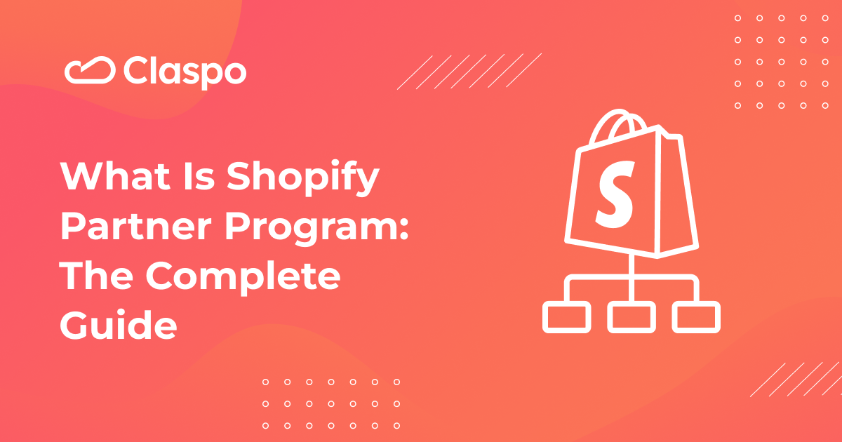 Cos'è il Programma Partner di Shopify: Guida completa — Claspo.io