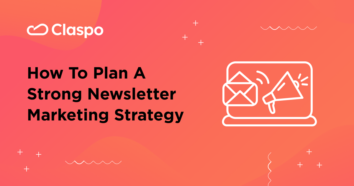 How To Plan A Strong Newsletter Marketing Strategy — Claspo.io
