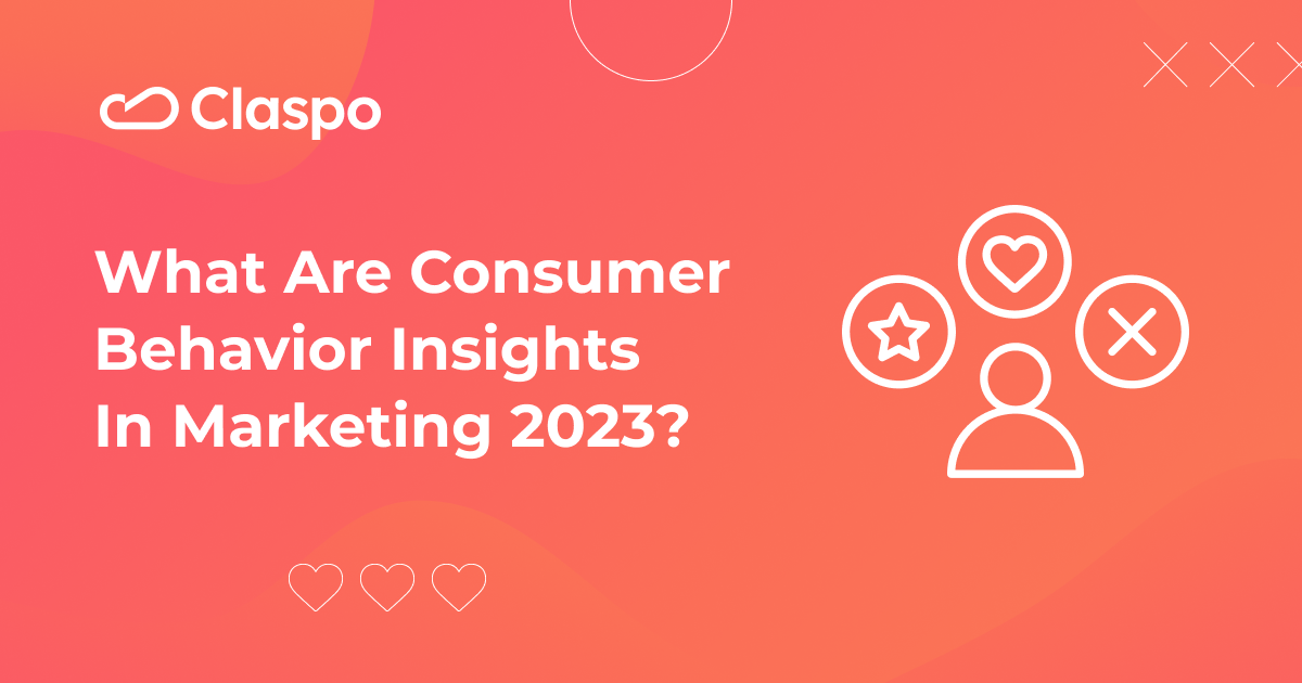 What Are Consumer Behavior Insights in Marketing 2023? — Claspo.io