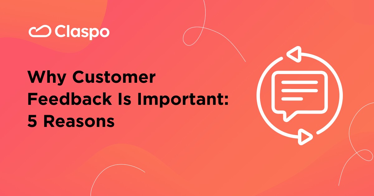Why Customer Feedback Is Important: 5 Reasons — Claspo.io