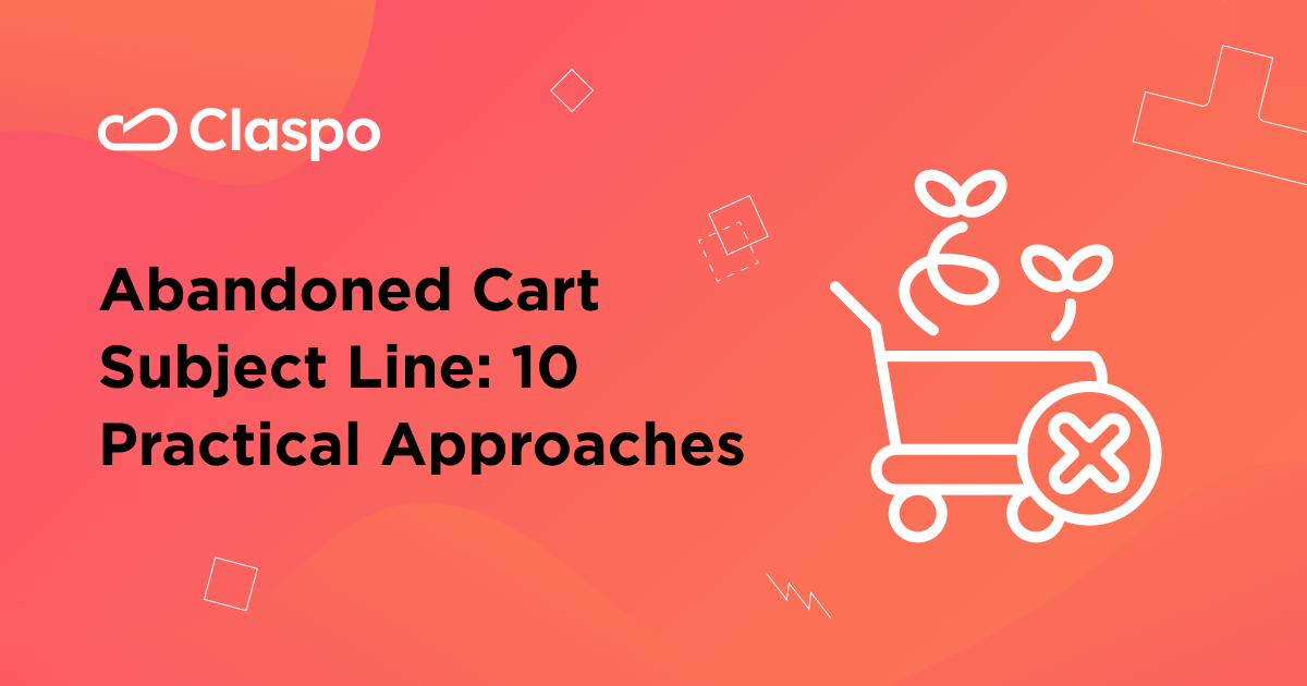 Abandoned Cart Subject Line: 10 Practical Approaches — Claspo.io