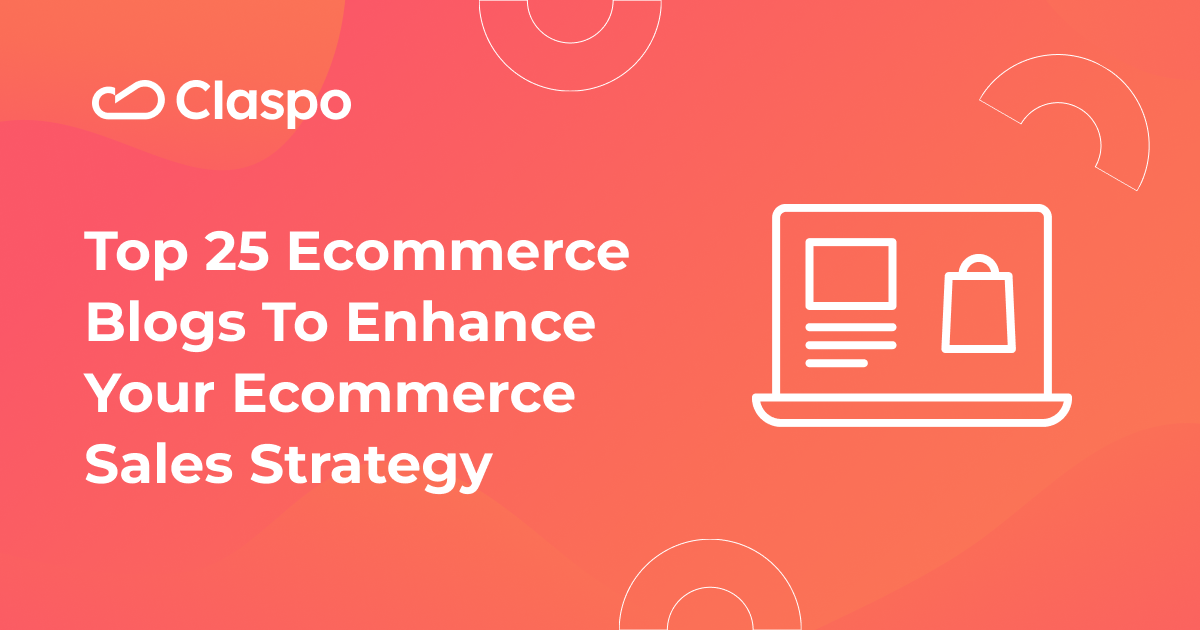 Top 25 Ecommerce Blogs to Enhance Your Ecommerce Sales Strategy — Claspo.io