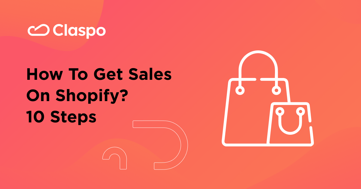 How to Get Sales on Shopify: 11 Ways for Your Business — Claspo.io