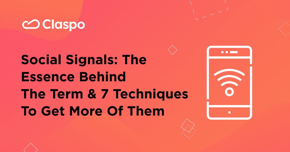 Social Signals: The Essence Behind the Term & 7 Techniques to Get More ...