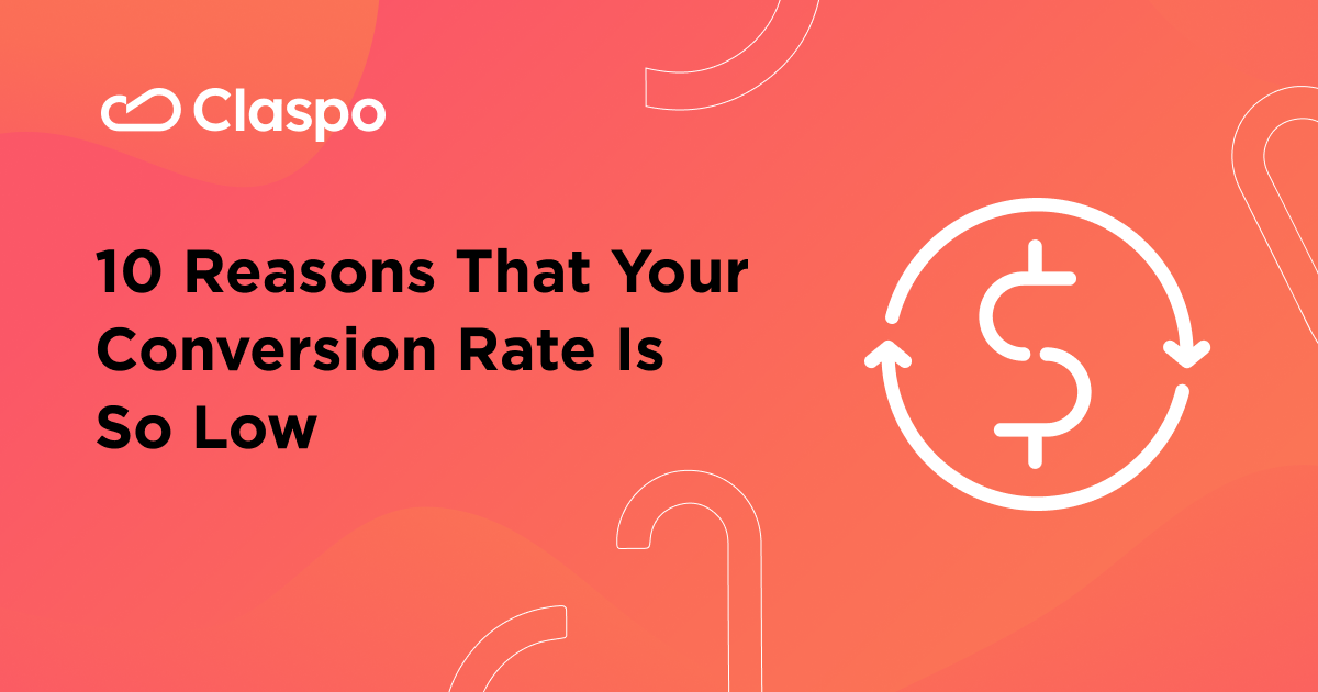 10 Reasons That Your Conversion Rate Is So Low — Claspo.io